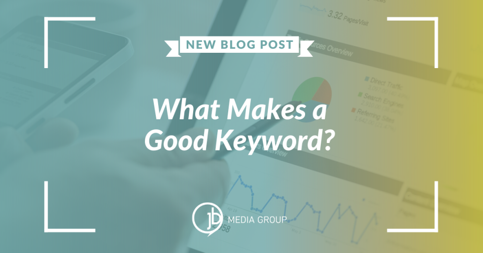 What Makes a Good Keyword? | JB Media Group